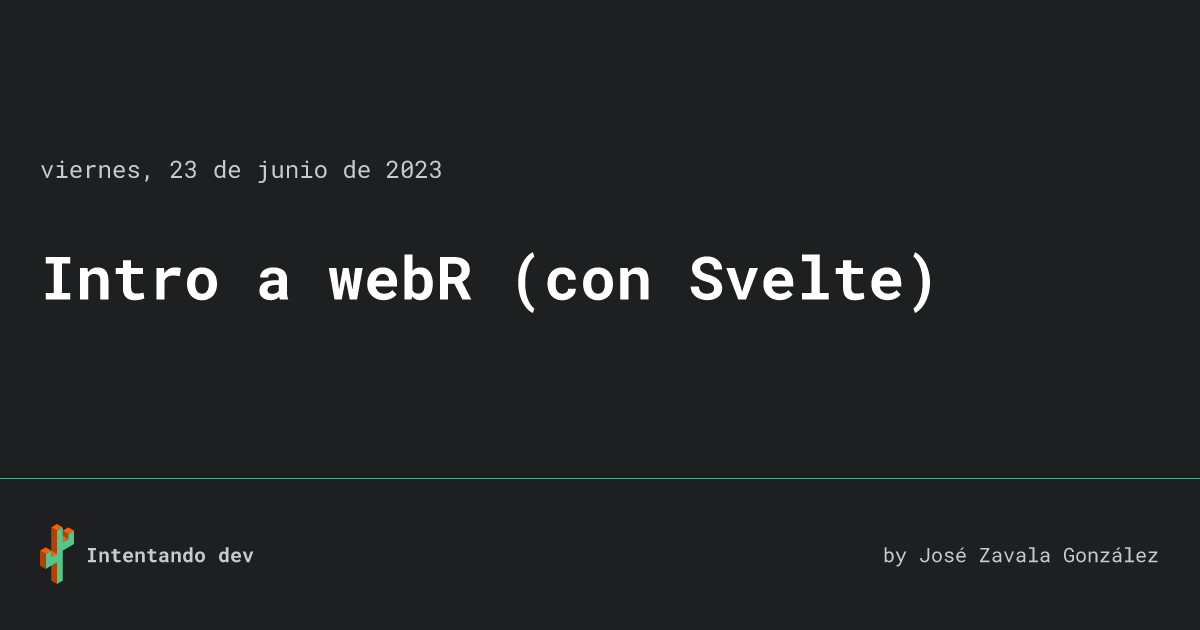 Intro a webR (con Svelte) • Intentando dev